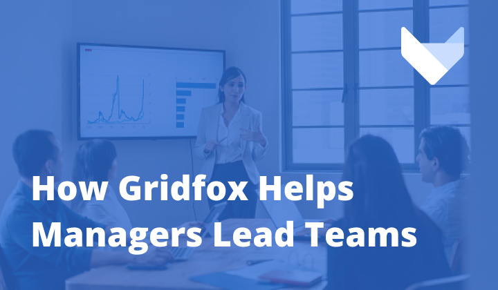 How Gridfox Helps Managers Lead Teams